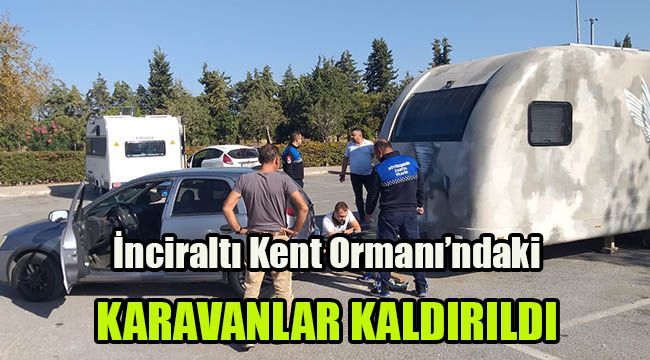 İnciraltı Kent Ormanı’ndaki karavanlar kaldırıldı - Yerel - www ... İnciraltı Kent Ormanı’ndaki karavanlar kaldırıldı - Yerel - www ...